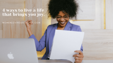 4 ways to live a life that brings you JOY - Women Loving GOD'S Way